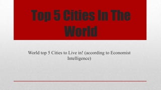 Top 5 cities in the world to live in | PPTX
