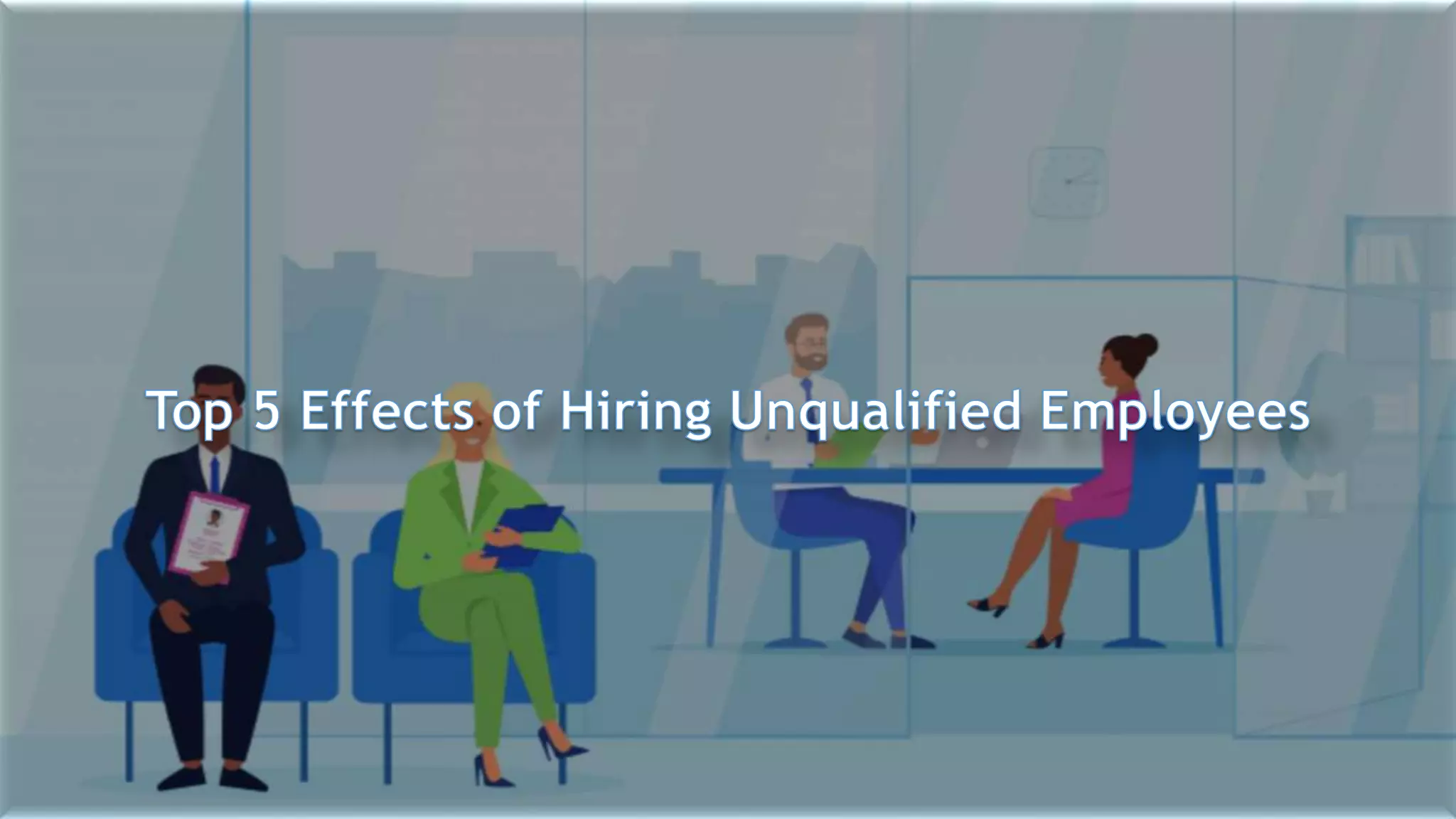 Top 5 Effects of Hiring Unqualified Employees | PPTX