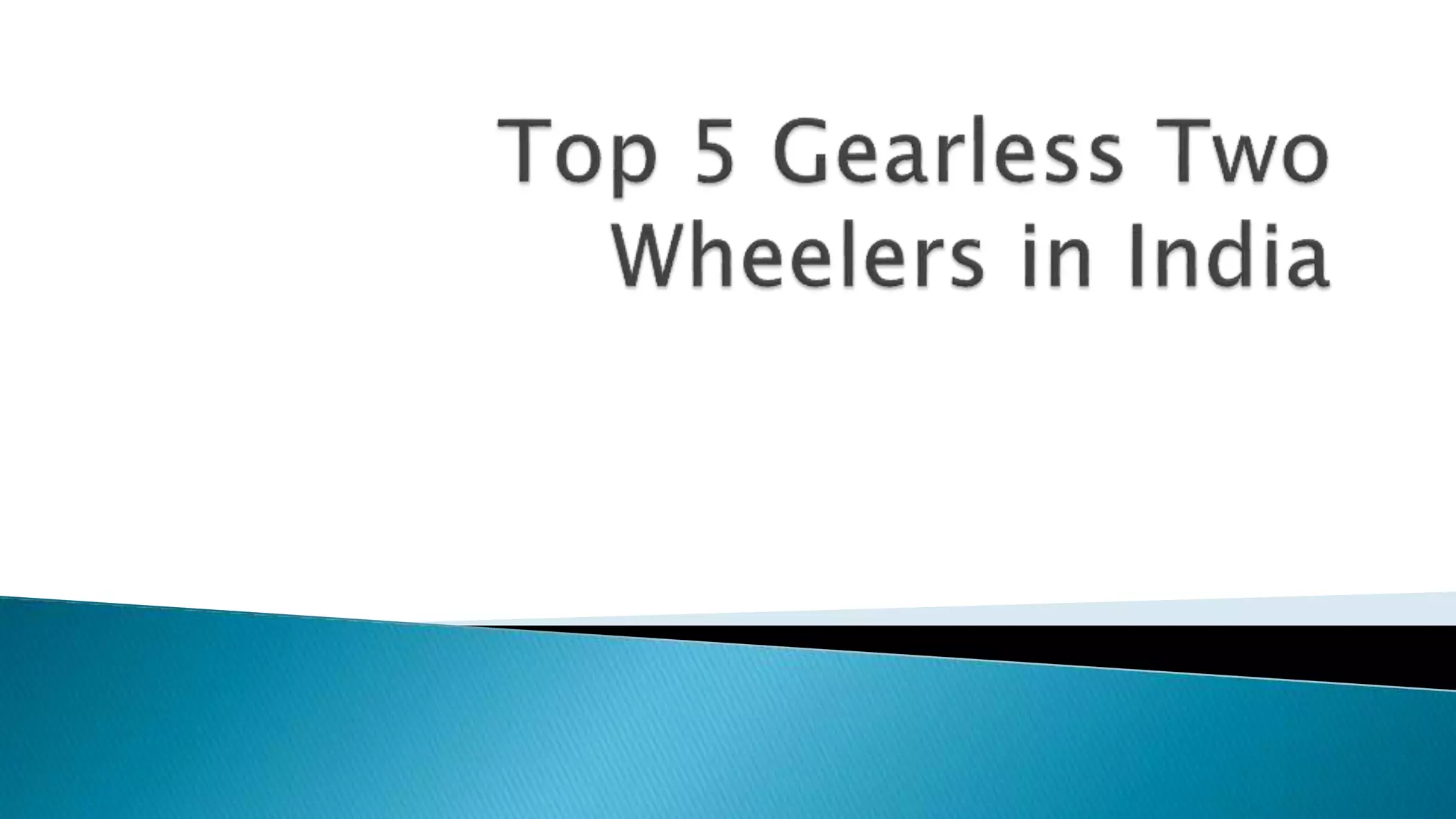 Top 5 gearless two wheelers in India | PPT