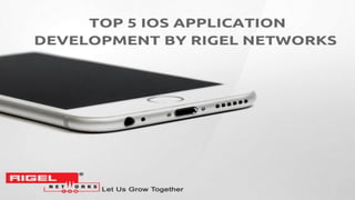 Top 5 IOS application Development by Rigel Networks | PPT
