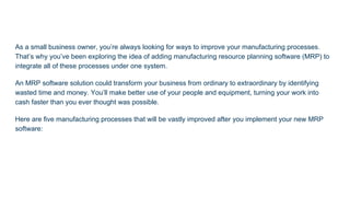 Top 5 manufacturing processes that will improve after implementing mrp ...