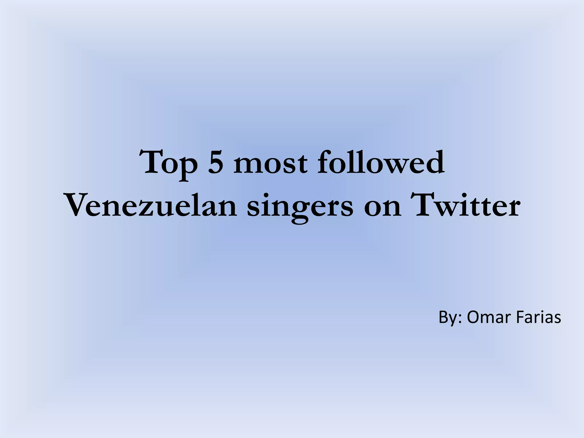 Top 5 most followed Venezuelan singers on Twitter | PPTX