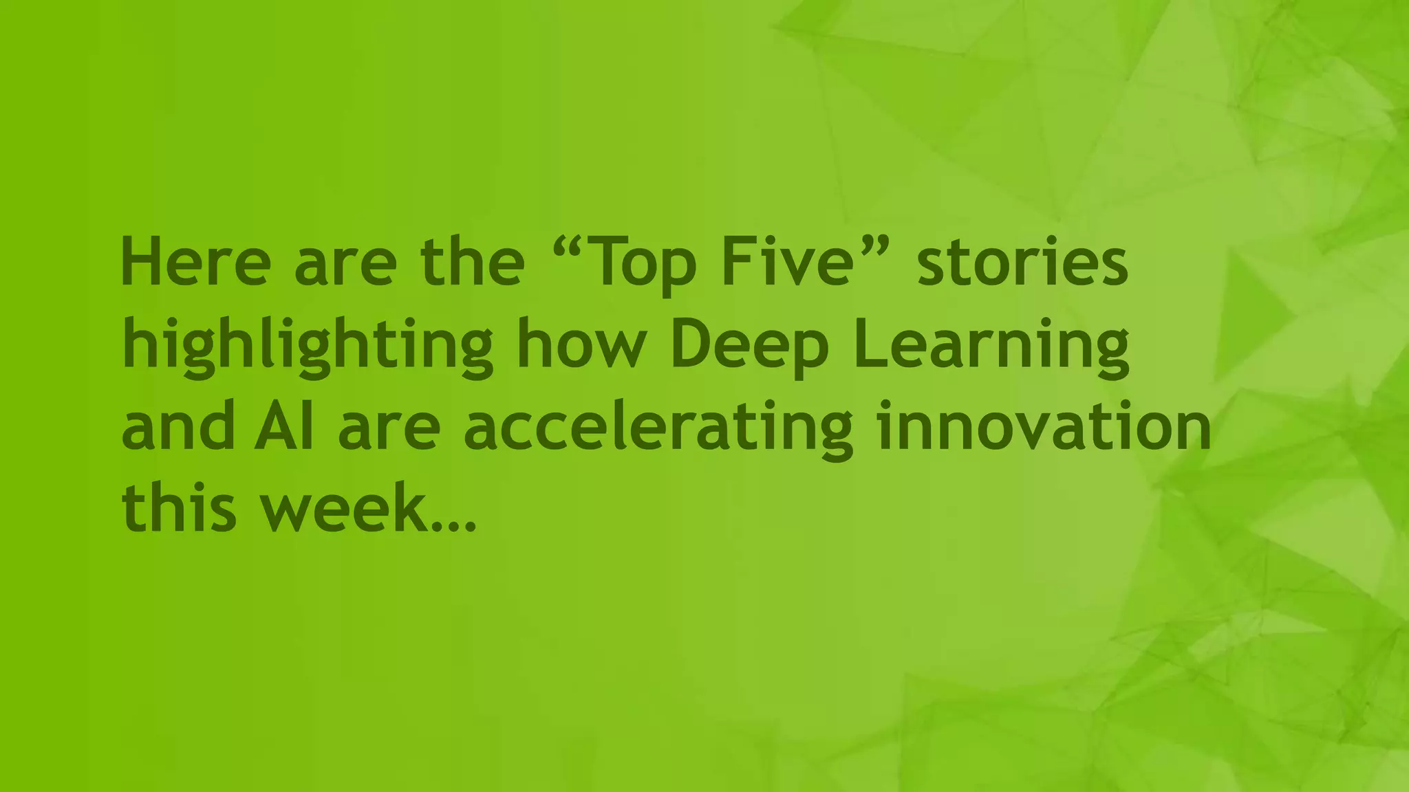 10/21 Top 5 Deep Learning Stories | PPTX | Technology Industry | Industries