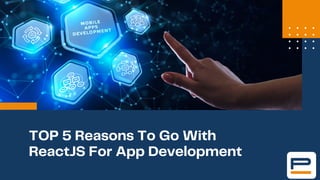 TOP 5 Reasons To Go With ReactJS For App Development.pdf