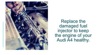 Top 5 Signs of Bad Fuel Injectors in your Audi A4 | PPT