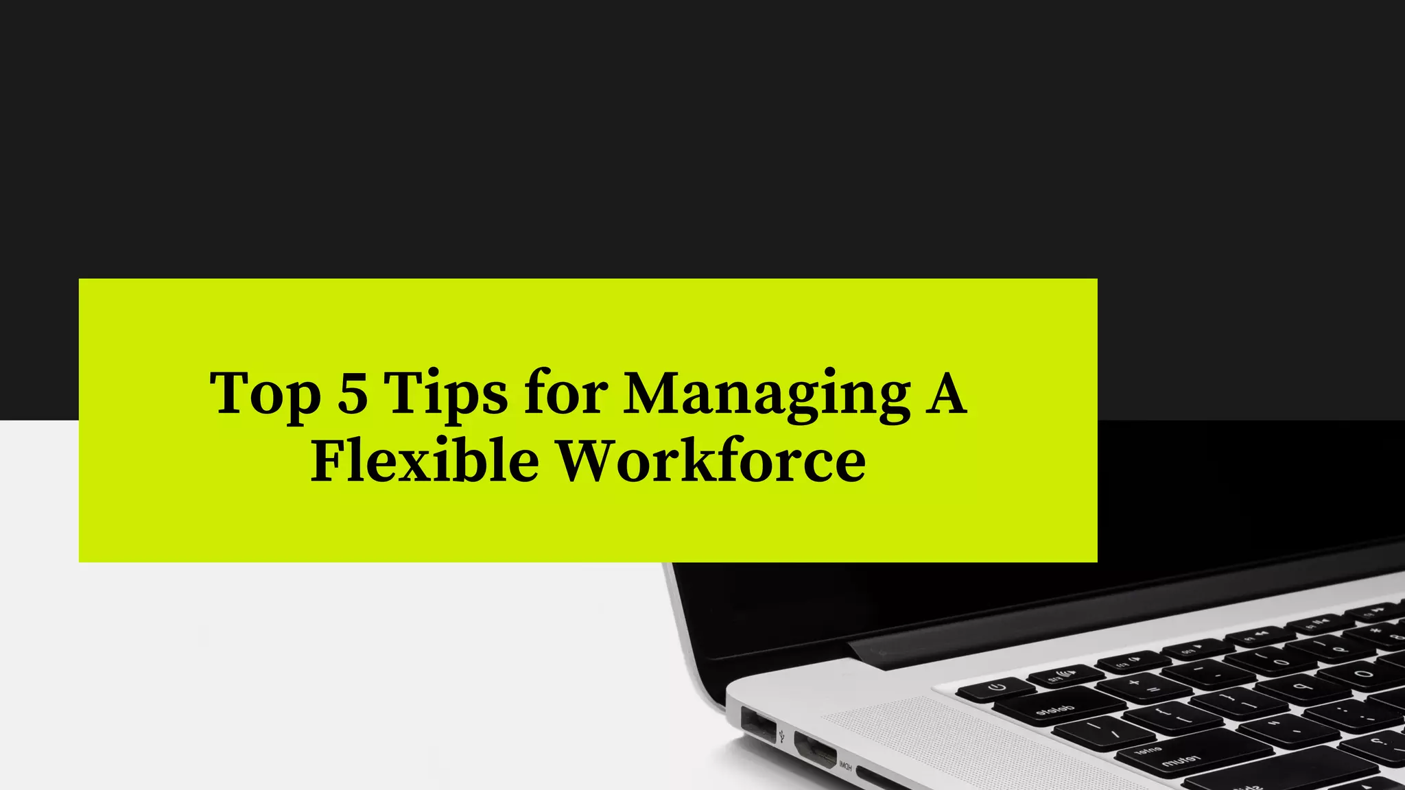 Top 5 tips for managing a flexible workforce | PPT
