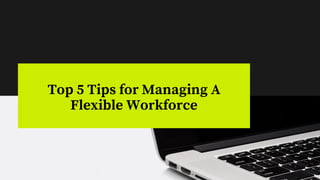 Top 5 tips for managing a flexible workforce | PPT
