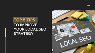 Top 5 Tips to Improve your Local Seo Strategy | PPT