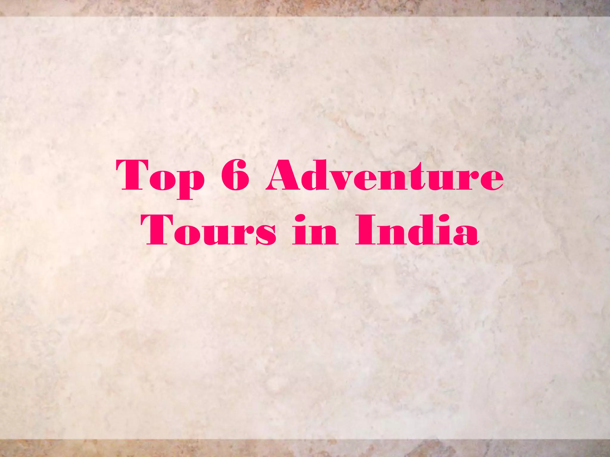 Top 6 Adventure Tours in India | PPT