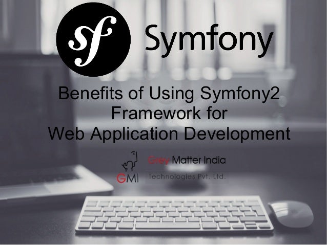 Benefits Of Using Symfony2 Framework For Web Application Development 