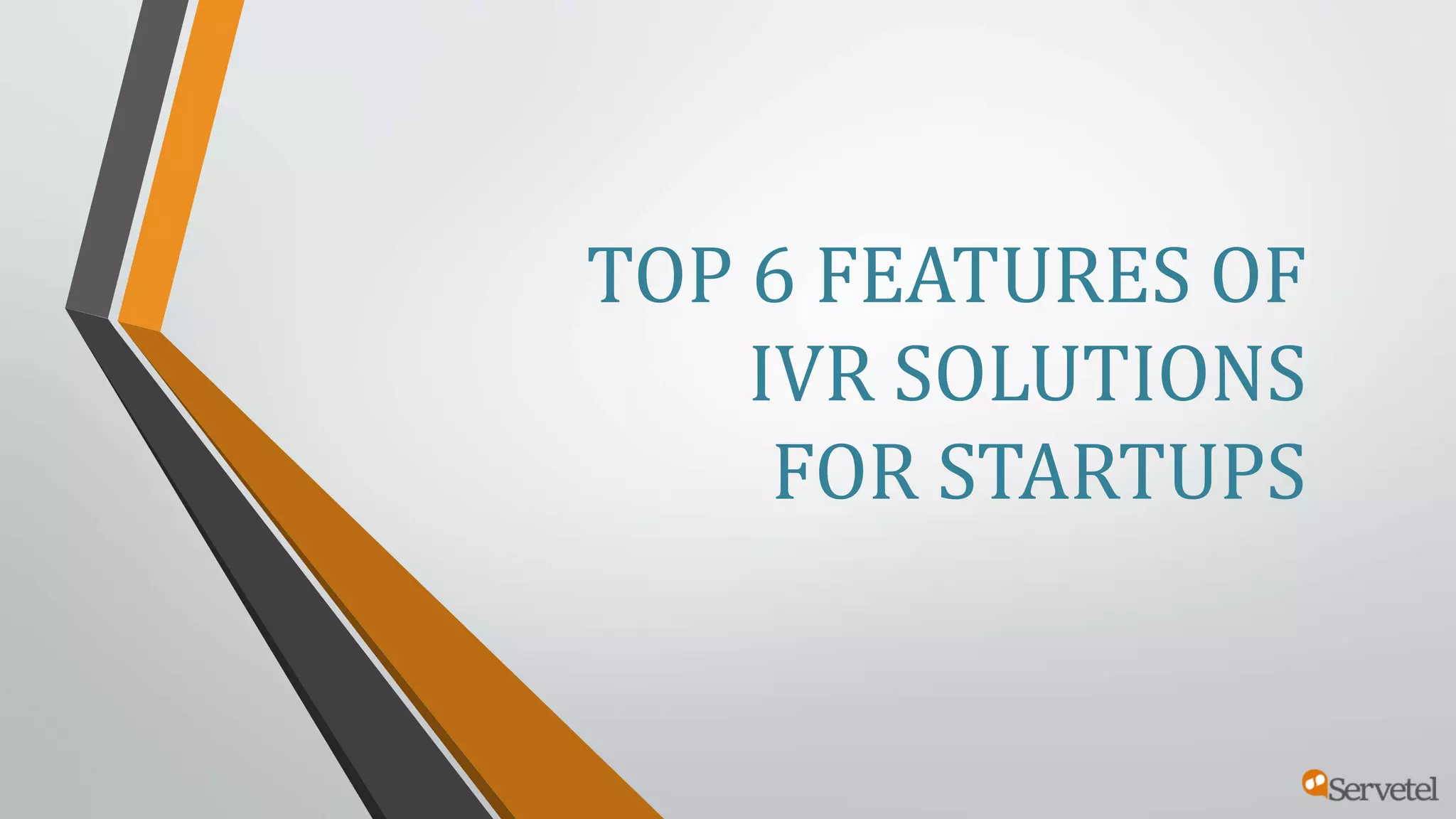 TOP 6 FEATURES OF IVR SOLUTIONS FOR STARTUPS | PPT