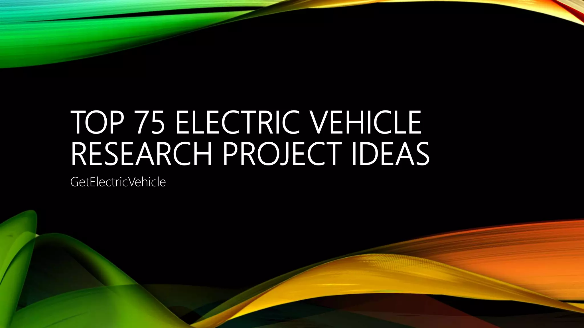 Top 75 Electric Vehicle Research Project Ideas | PPTX