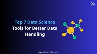 Top 7 Data Science Tools to Perfect Data Handling.pptx