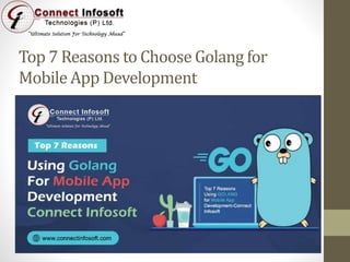 Top 7 Reasons Using Golang for Mobile App Development-Connect Infosoft.pptx