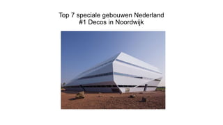Top 7 speciale gebouwen Nederland | PPTX