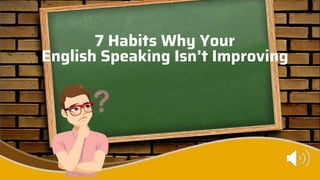 Must Watch! Why Your English Isn't Improving | 7 Bad Study Habits &How to Improve Your English | PPT