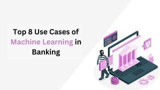 Top 8 Use Cases of Machine Learning in Banking.pdf