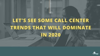 Top Call Center Trends For 2020 | PPT