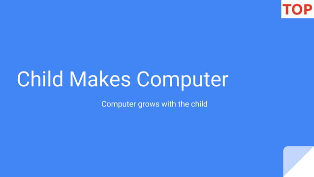 Technology of Peace - Child builds computer, computer grows with child ...