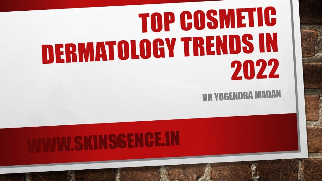 Top Cosmetic dermatology trends in 2022.pptx