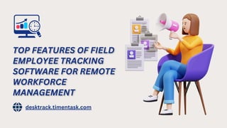Essential Features of Field Employee Tracking Software for Remote Teams | PPT
