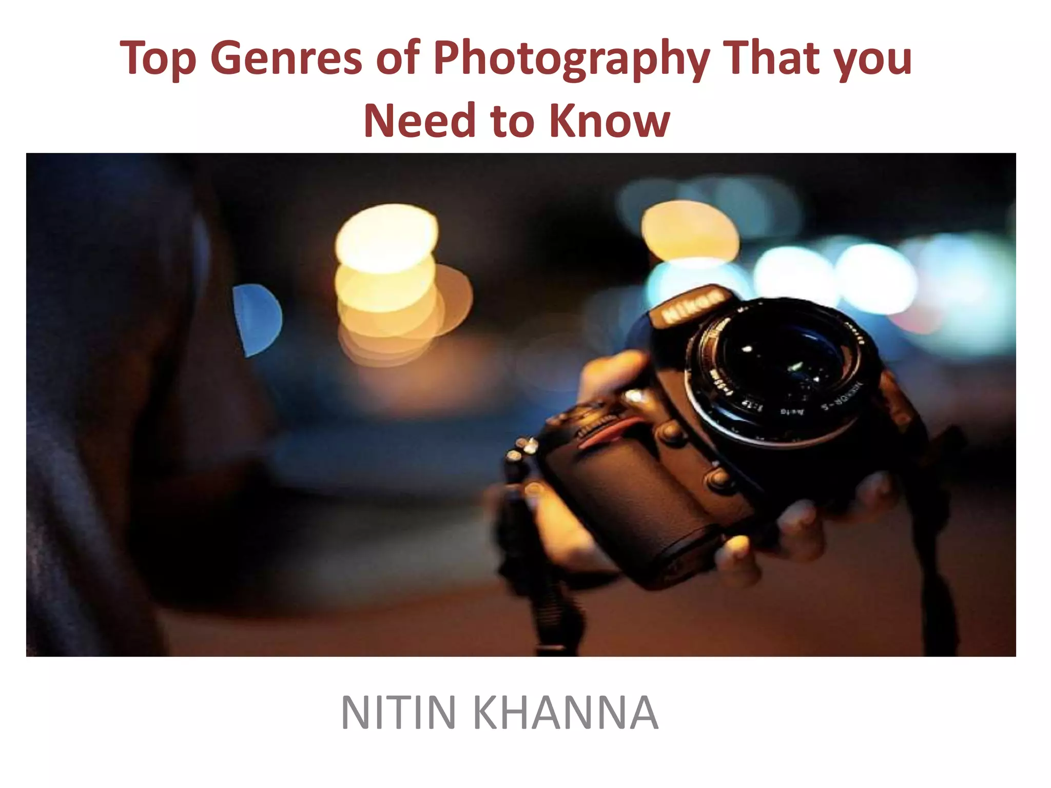 Top Genres of Photography That You Should Know by Nitin Khanna | PPT