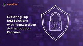 Exploring Top IAM Solutions with Passwordless Authentication Features | PDF