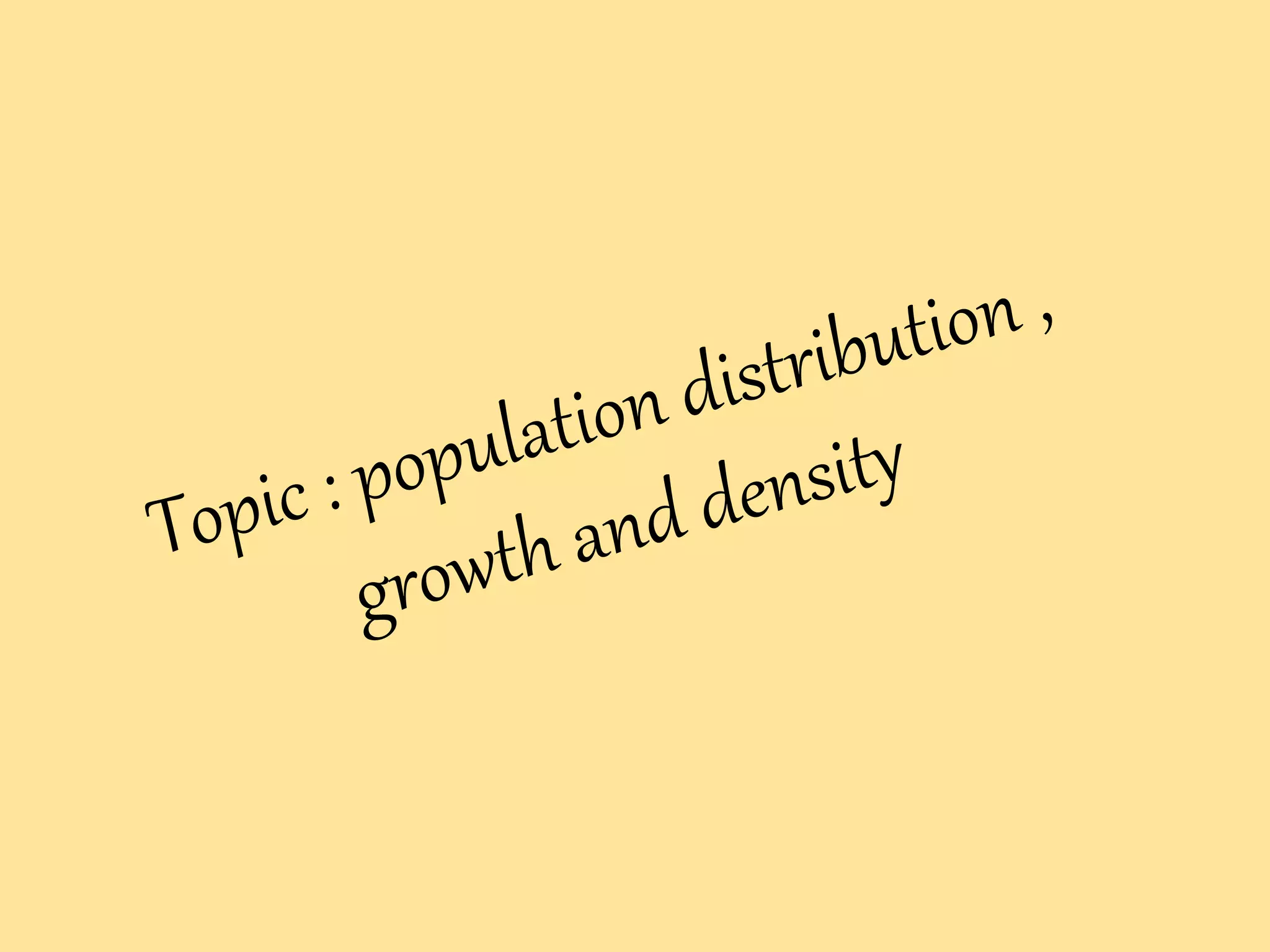 POPULATION: DISTRIBUTION , DENSITY AND GROWTH | PPTX