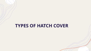 Different Conventional Hatch Cover TOPIC-2-SEAM3.pptx