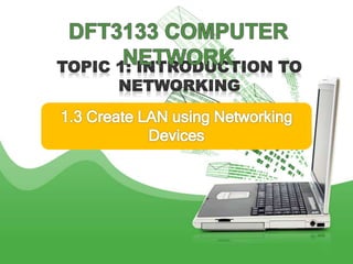 Topic 1.3 create lan using networking devices | PPTX