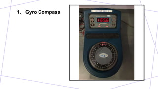 Topic 1.2- Electronic Equipment used on ships (Navigational Equipment).pptx