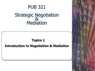 Topic 1 - Introduction to Negotiation and Mediation.ppt