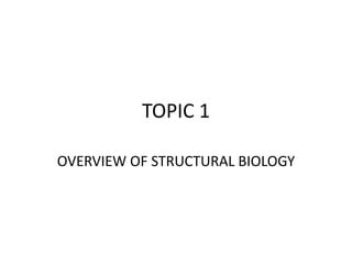 Topic 1 overview structural biology | PPTX