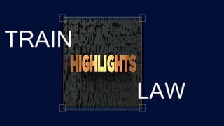 TOPIC12-TRAIN LAW_PPT.pptx