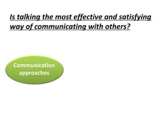 Is talking the most effective and satisfying way of communicating with ...