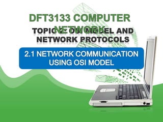 Topic 2.1 network communication using osi model part1 | PPT