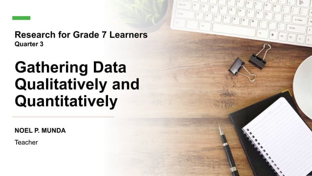 Topic2- Gathering Data Qualitatively and Quantitatively.pptx