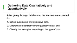 Topic2- Gathering Data Qualitatively and Quantitatively.pptx