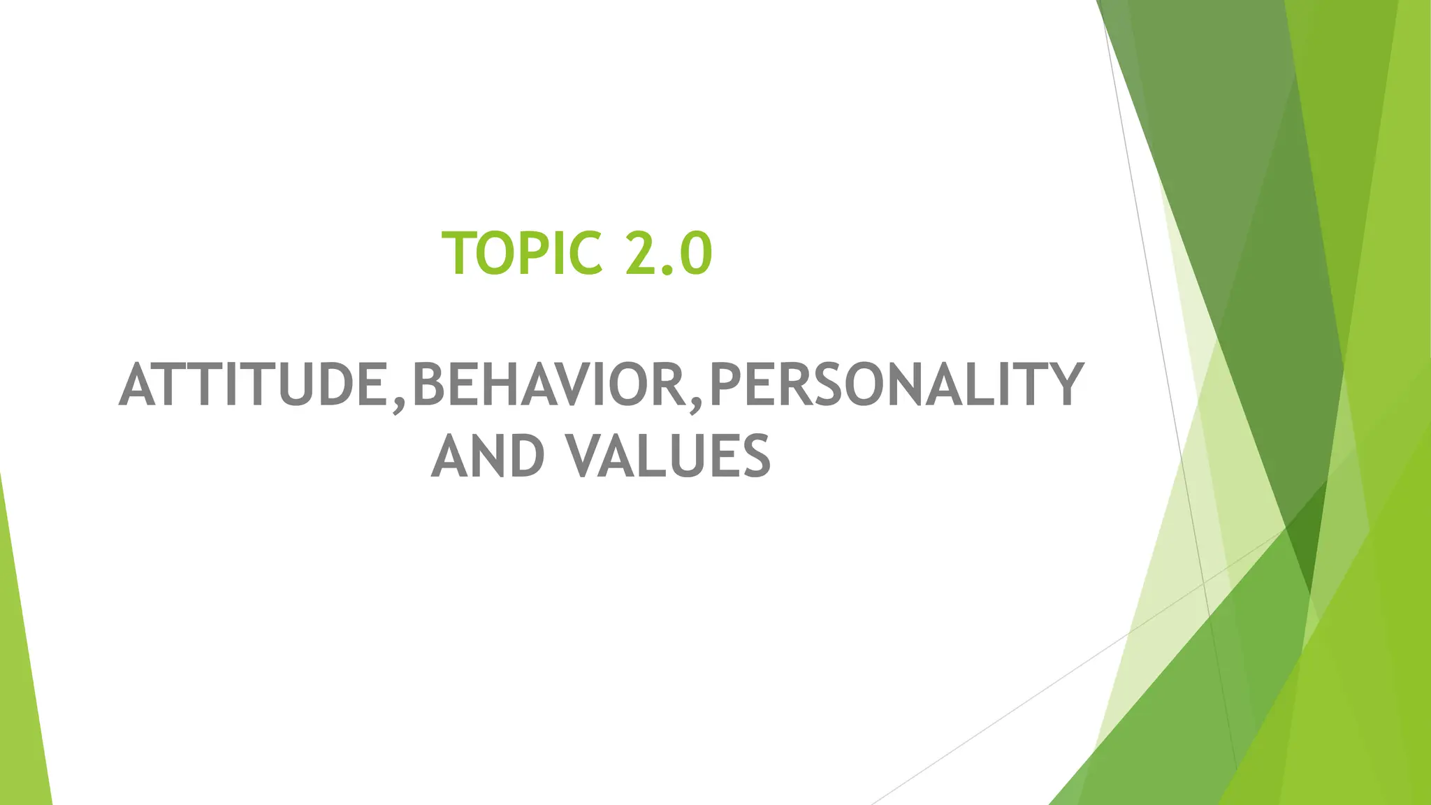TOPIC 2 ATTITUDE, BEHAVIOR, PERSONALITY AND VALUES.ppt