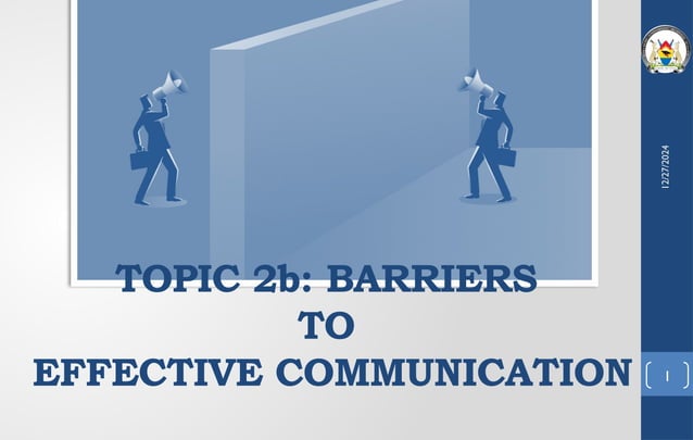 Topic 2b Barriers to effective communication(1).pptx