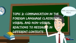 Topic 2: Communication in the foreign language classroom | PPT