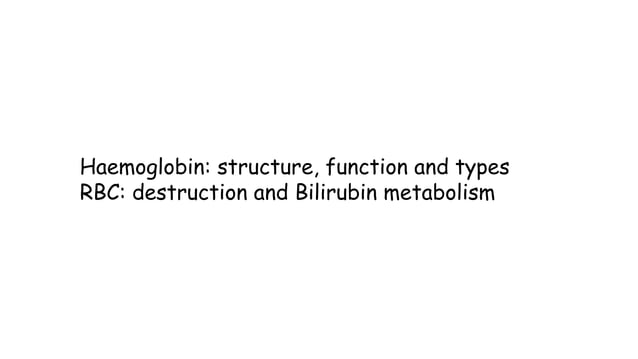 hemoglobin structure types RBC destrcution and Bilirubim metabolism.pptx