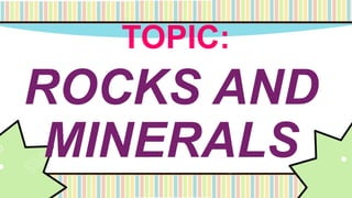 EARTH AND LIFE SCIENCE TOPIC 3 - ROCKS AND MINERALS.pptx