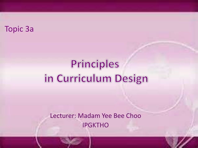 TSL3143 Topic 3a Principles in Curriculum Design | PPTX