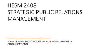 TOPIC 3 STRATEGIC ROLES OF PUBLIC RELATIONS IN ORGANIZATIONS.pptx