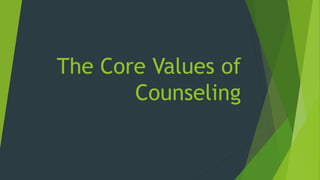 Topic 3 The Core Values of Counseling.pptx