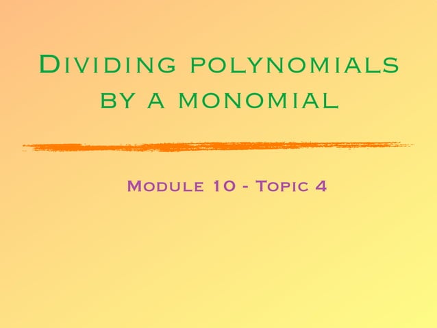 Topic 4 dividing a polynomial by a monomial | PPT
