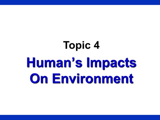 Topic 4 - Human impact on environment.pptx