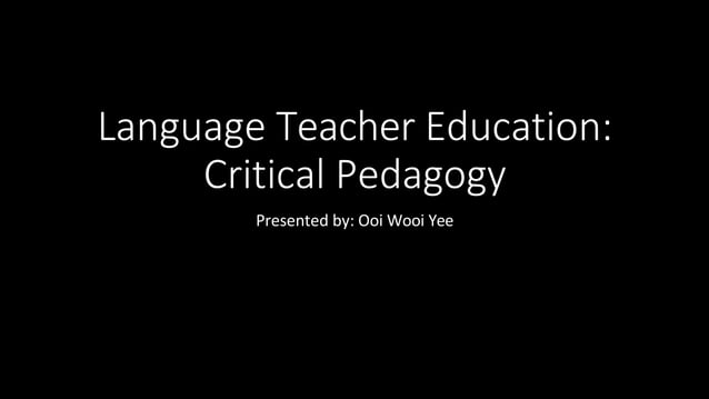Language Teacher Education - Critical Pedagogy | PPT