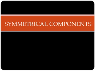 Topic 4 Symmetrical components LECTURE.ppt